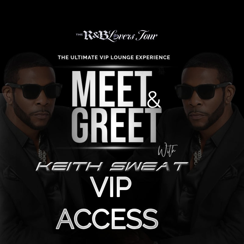 THE “MAKE IT LAST” VIP LOUNGE EXPERIENCE – KEITH SWEAT OFFICIAL TOUR ...